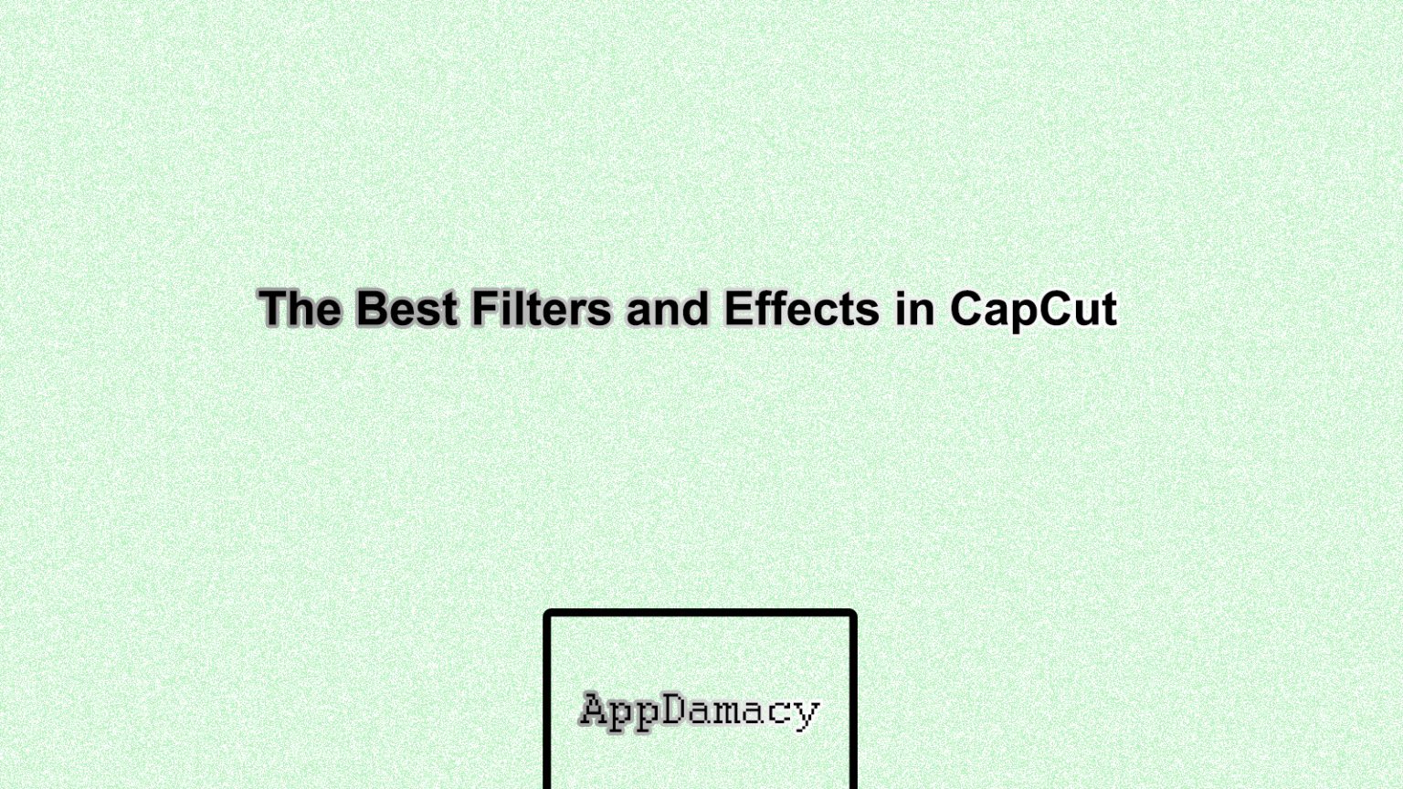 The Best Filters and Effects in CapCut – Appdamacy