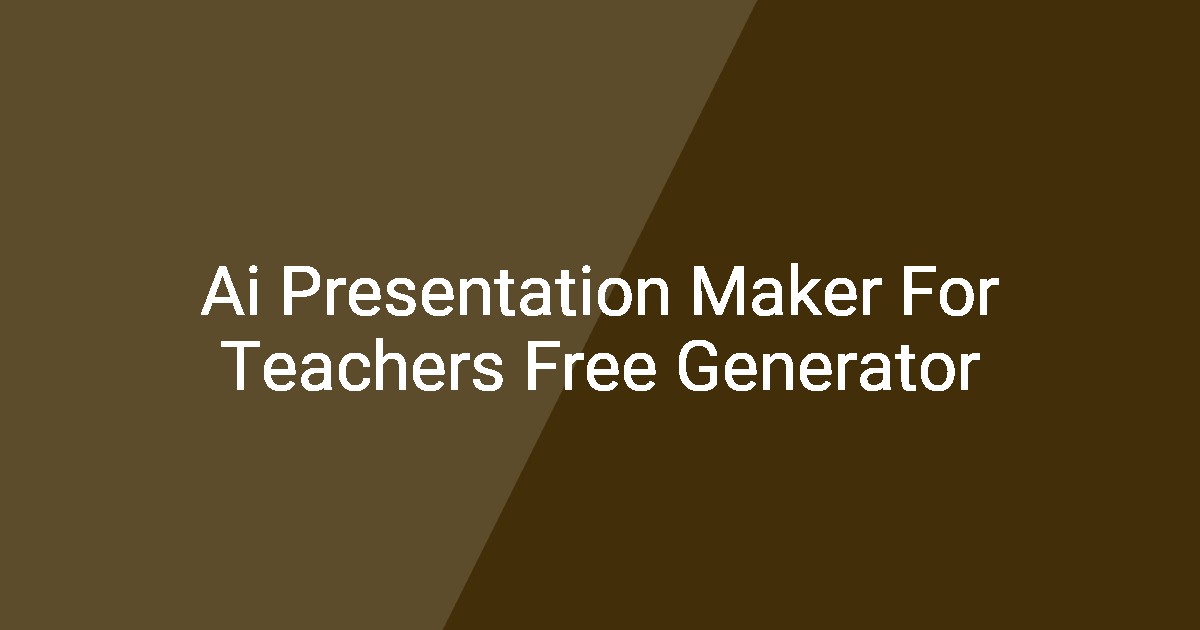 Ai Presentation Maker For Teachers Free Generator
