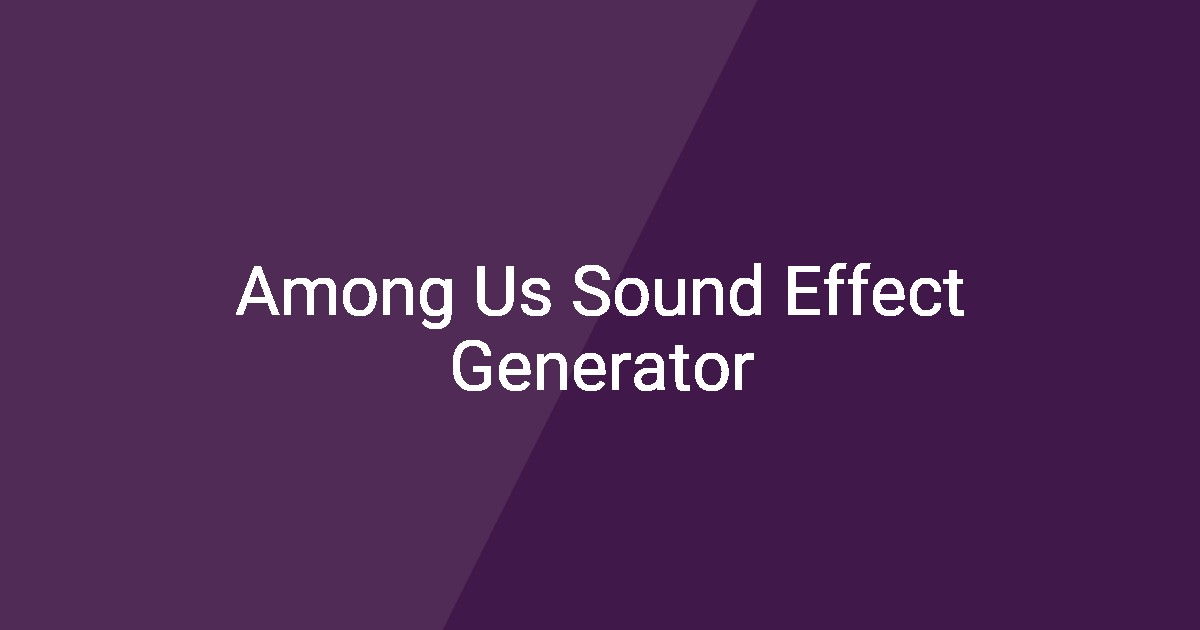 Among Us Sound Effect Generator