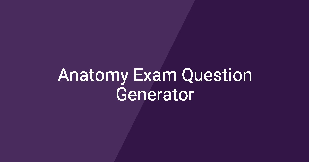 Anatomy Exam Question Generator
