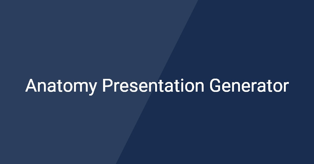 Anatomy Presentation Generator