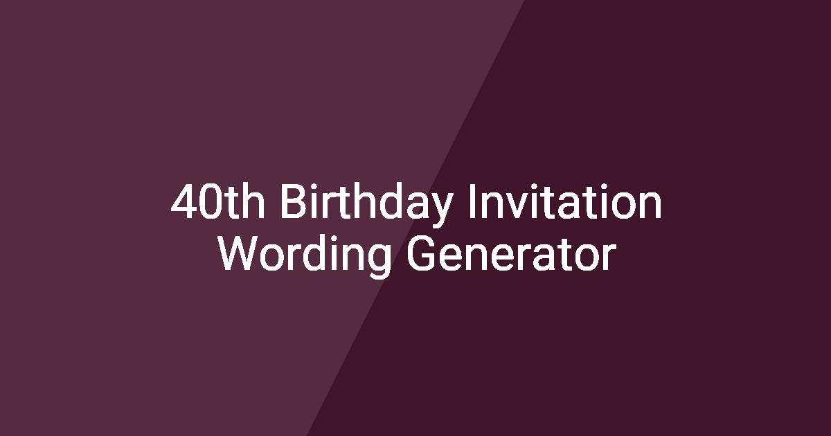 40th Birthday Invitation Wording Generator