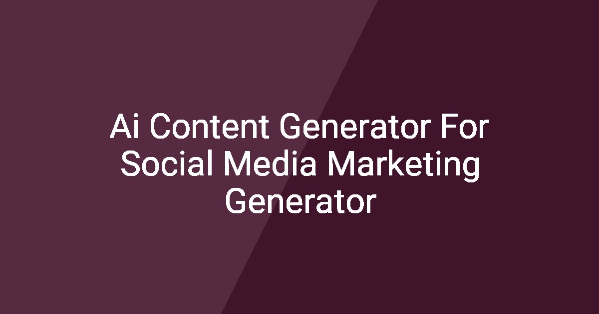 Ai Content Generator For Social Media Marketing Generator