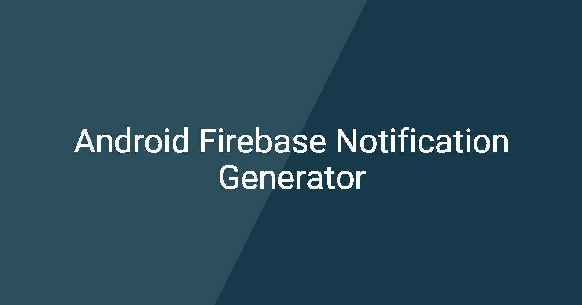 Android Firebase Notification Generator Android Firebase Notification Generator