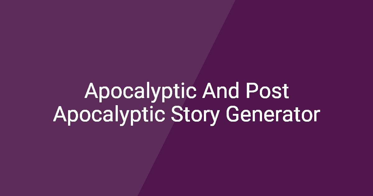 Apocalyptic And Post Apocalyptic Story Generator
