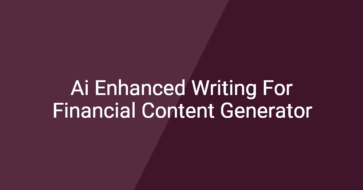 Ai Enhanced Writing For Financial Content Generator
