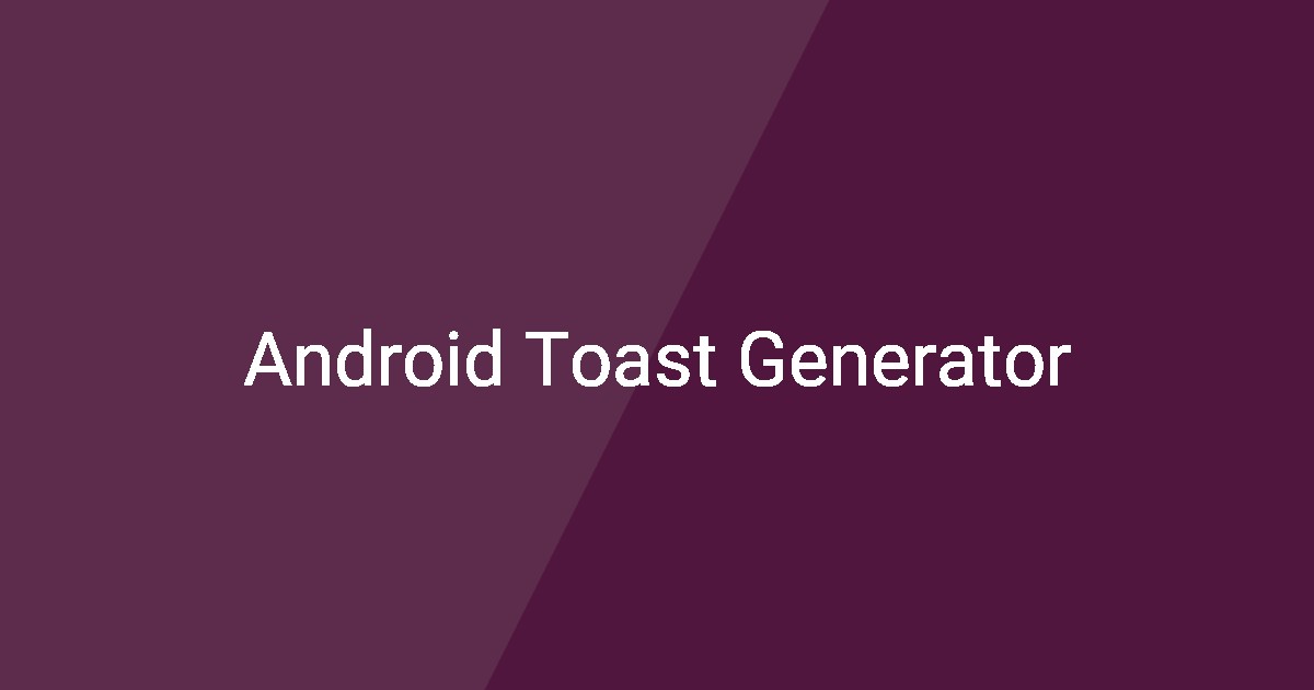 Android Toast Generator Android Toast Generator